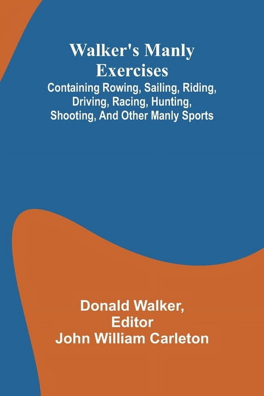 Walker's manly exercises; Containing rowing, sailing, riding, driving ...