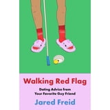 Walking Red Flag: Dating Advice from Your Favorite Guy Friend ...