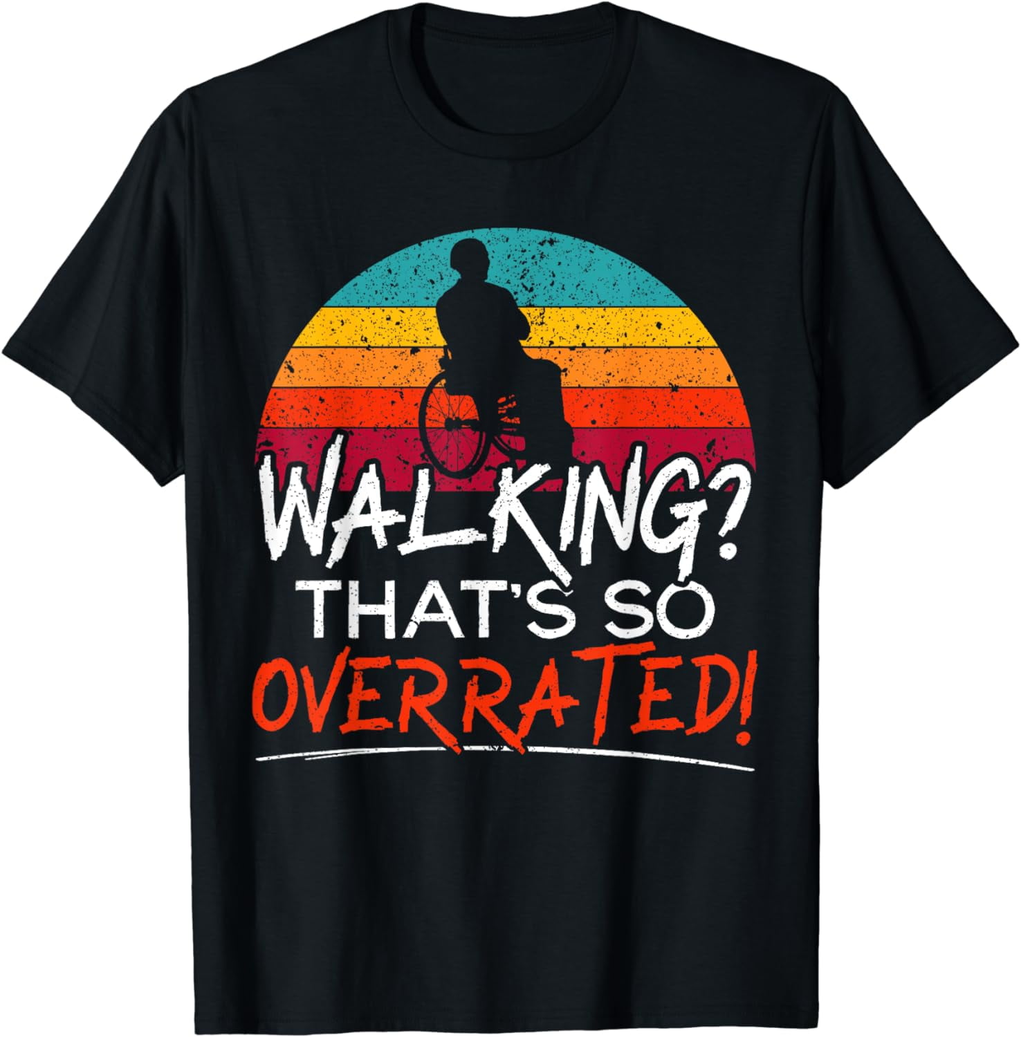 Walking That's So Overated Wheelchair Handicap Amputee T-Shirt ...