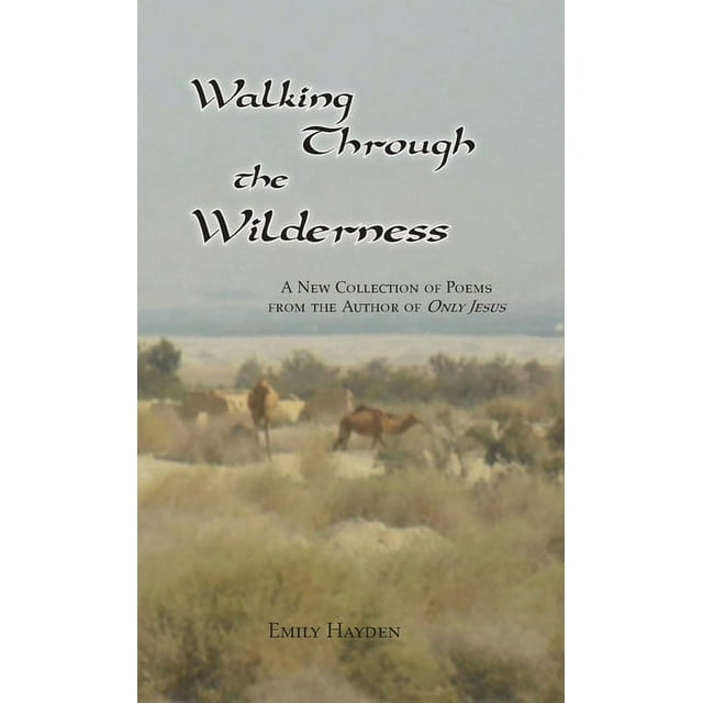 Walking Through the Wilderness: Poems from the Author of "Only Jesus ...