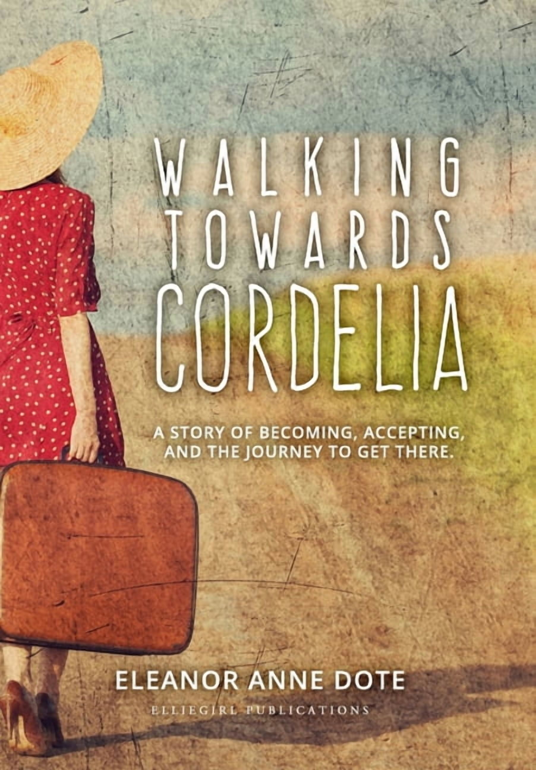 Walking Towards Cordelia: A story of becoming, accepting, and the ...