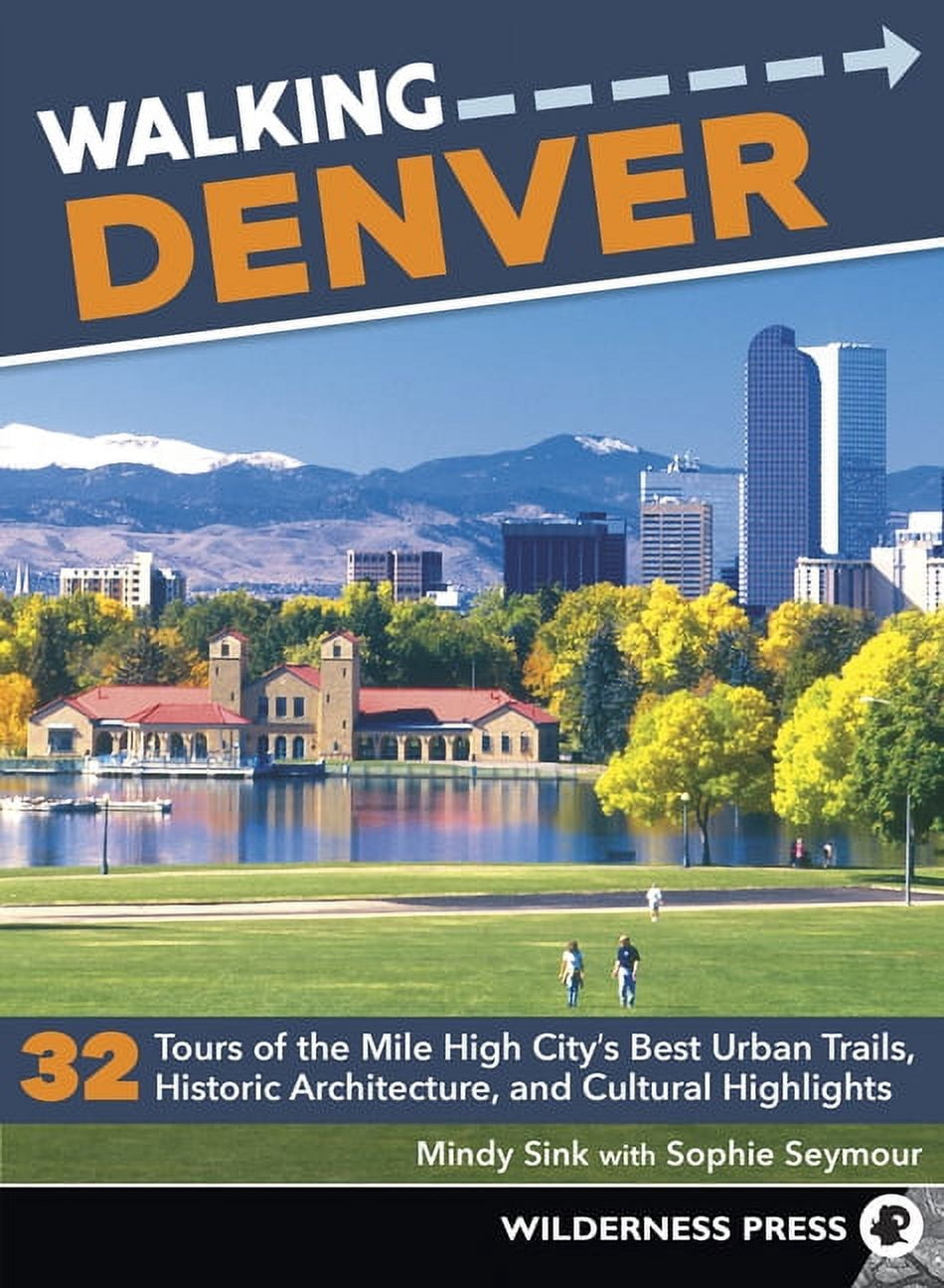 Walking Walking Denver: 32 Tours of the Mile High City's Best Urban ...