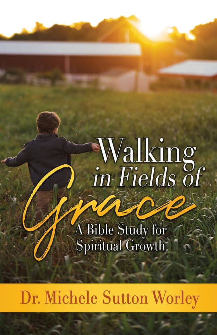 Walking in Fields of Grace: A Bible Study for Spiritual Growth ...