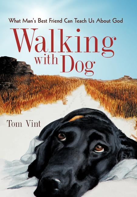 Walking with Dog: What Mans Best Friend Can Teach Us About God ...