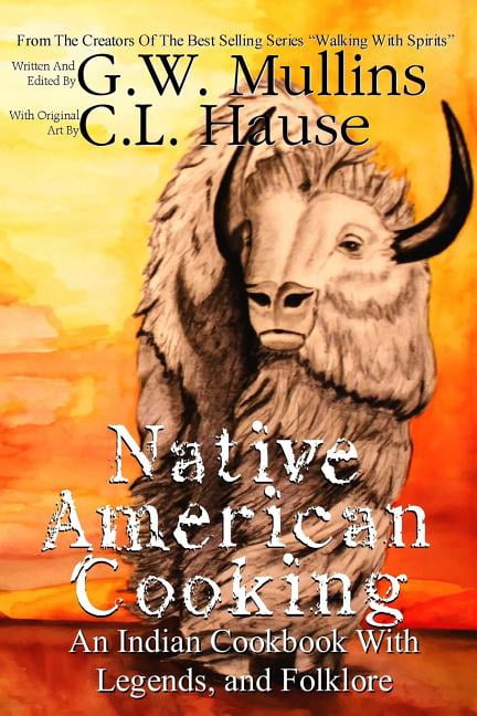Walking with Spirits: Native American Cooking An Indian Cookbook With ...