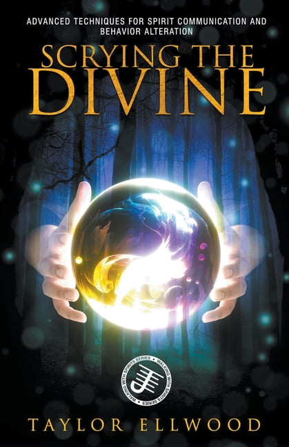Walking with Spirits Scrying the Divine: Advanced Techniques for Spirit ...