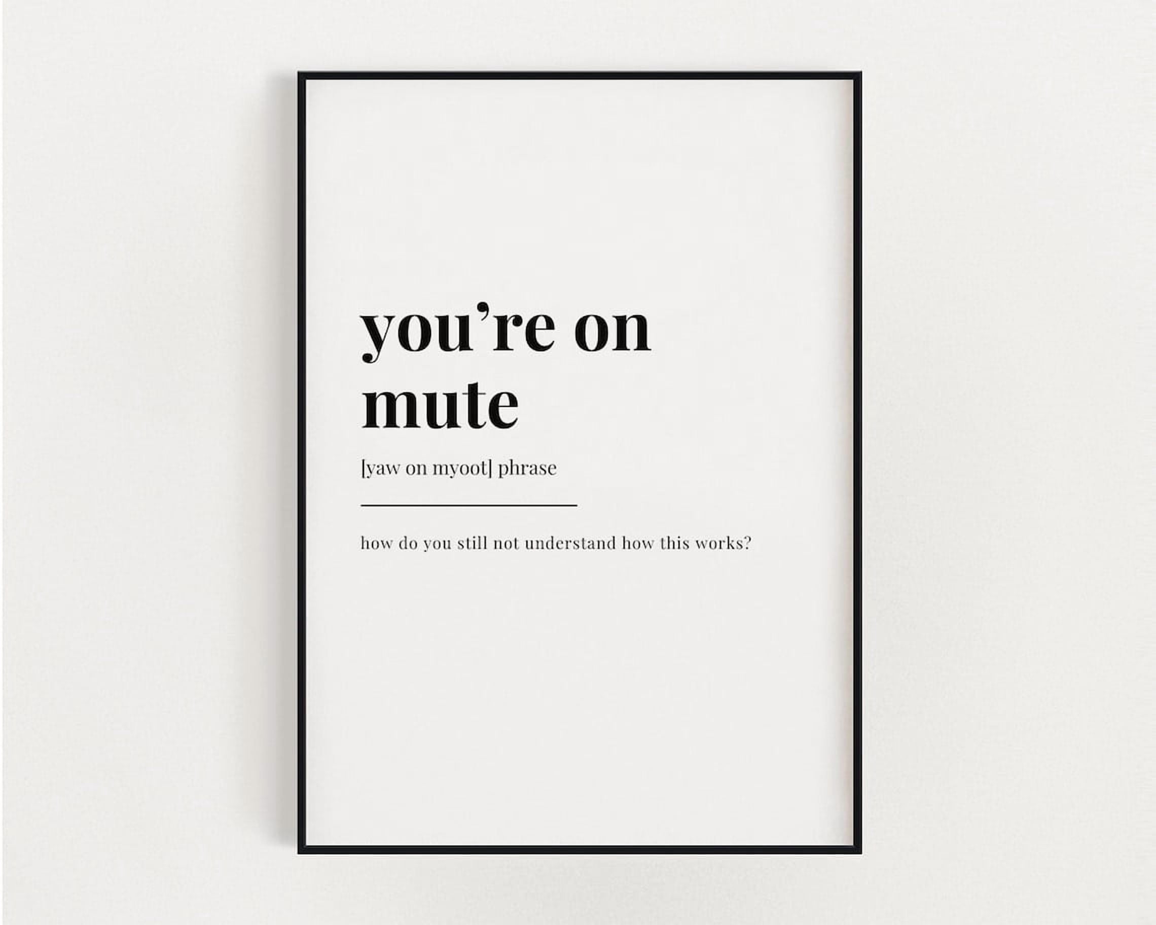 Wall Art Print, You'Re On Mute, Definition Print, Wall Art Print, Quote ...