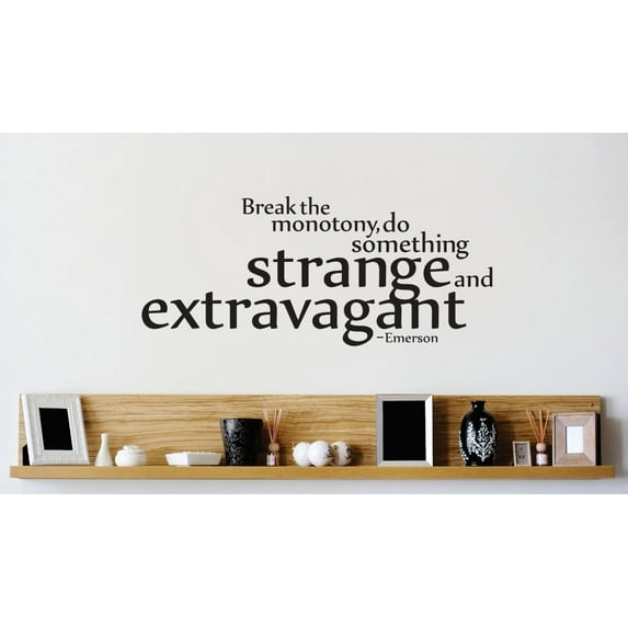 Wall Decal Break The Monotony Do Something Strange & Extravagant ...
