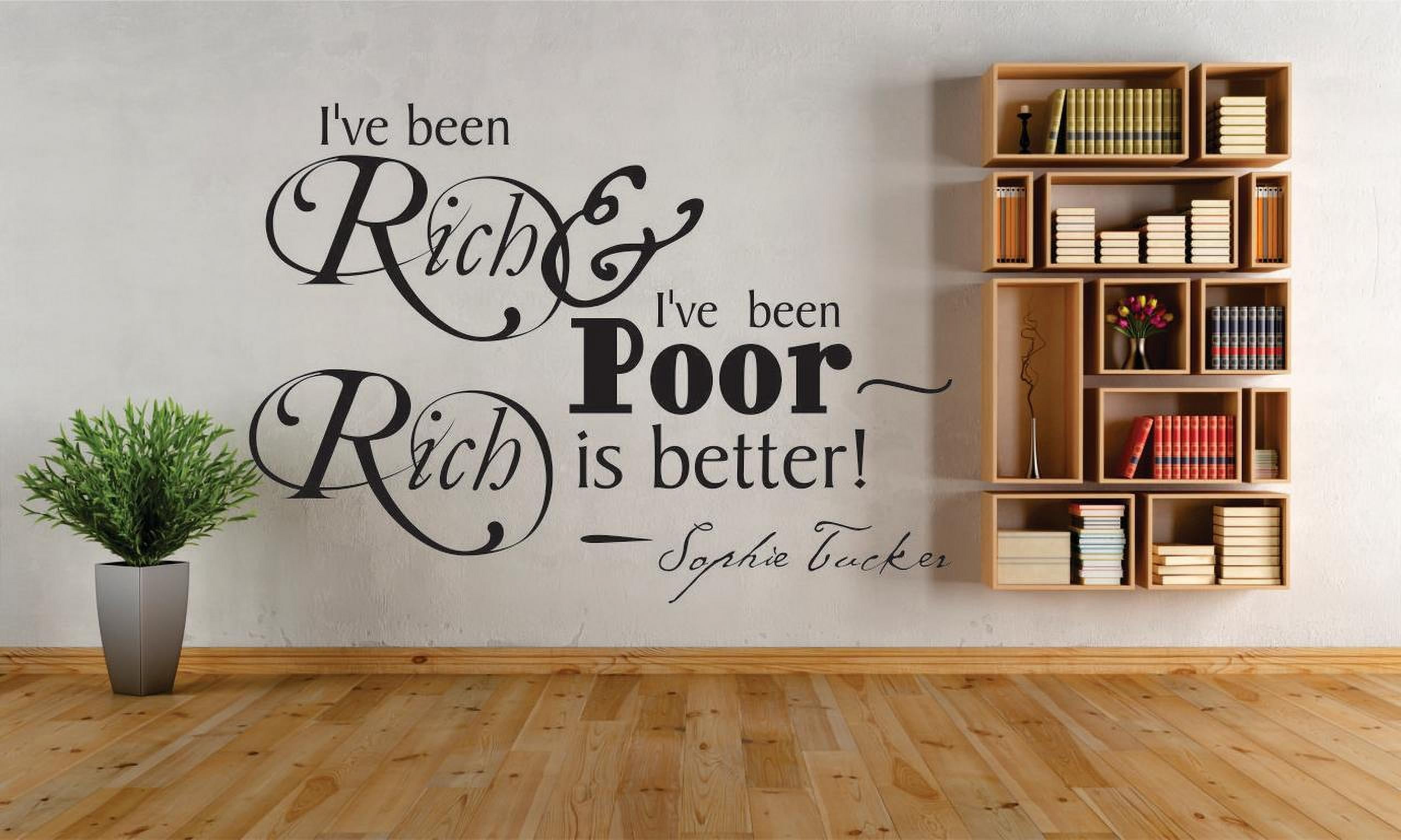 Wall Design Pieces I've Been Rich & I've Been Poor Rich Is Better ...