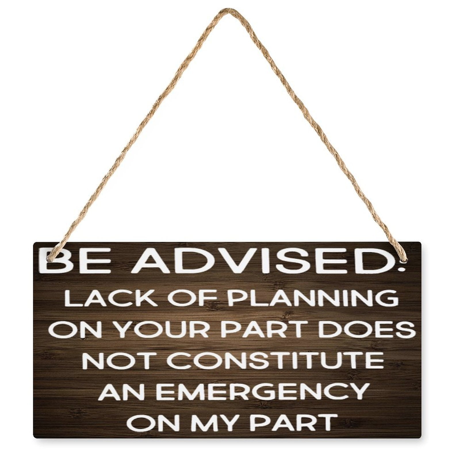 Wall Hanging Decor Be Advised Lack Of Planning On Your Part Wooden Sign ...