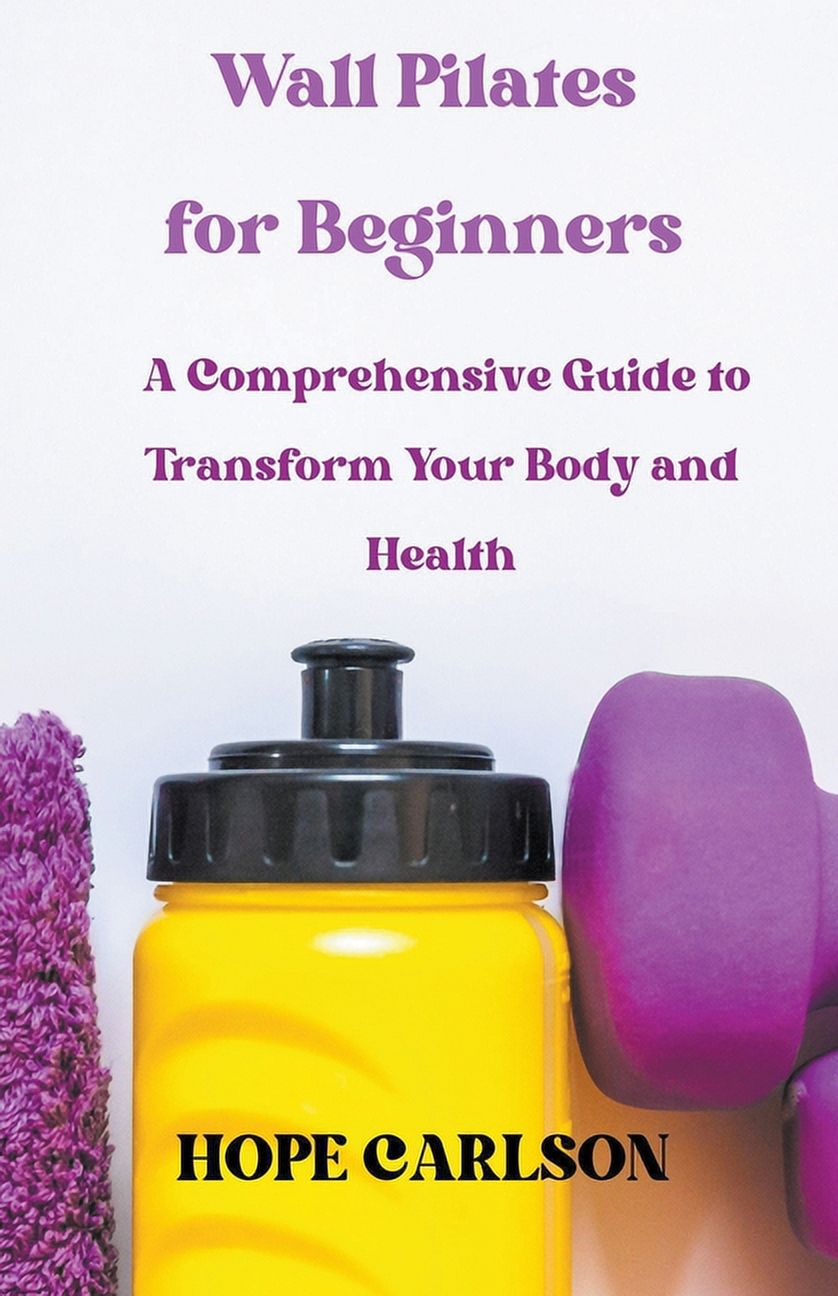Wall Pilates for Beginners A Comprehensive Guide to Transform Your Body ...