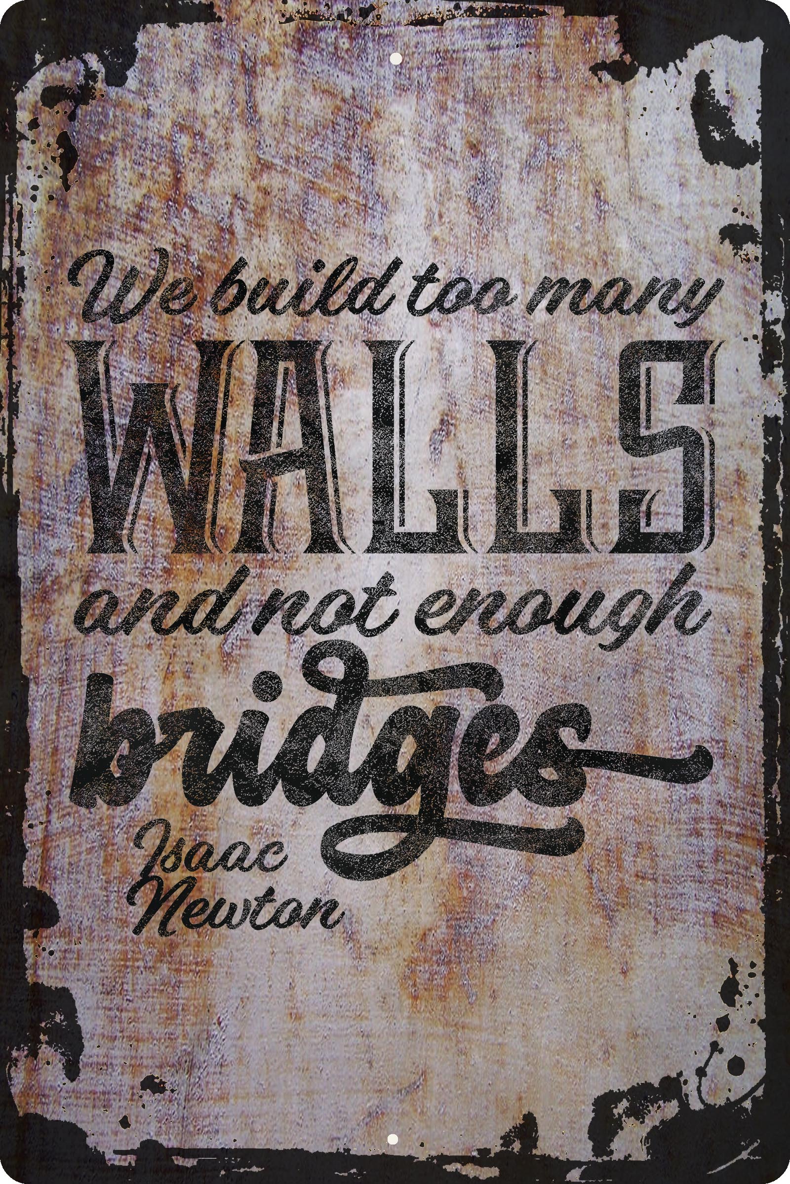 Wall Sign We build too many walls and not enough bridges Isaac Newton ...