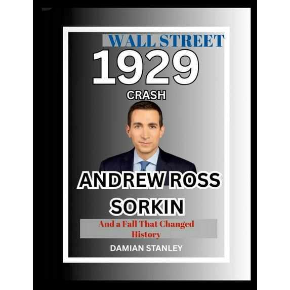 Wall Street 1929 Crash: Andrew Ross Sorkin and a Fall that Changed ...
