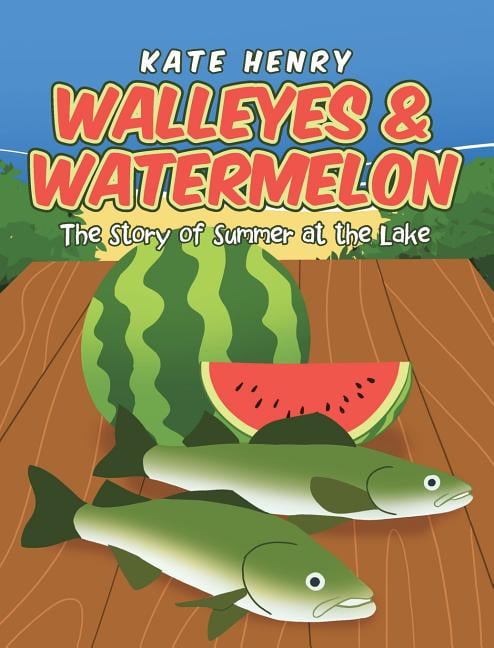 Walleyes & Watermelon: The Story of Summer at the Lake (Hardcover ...