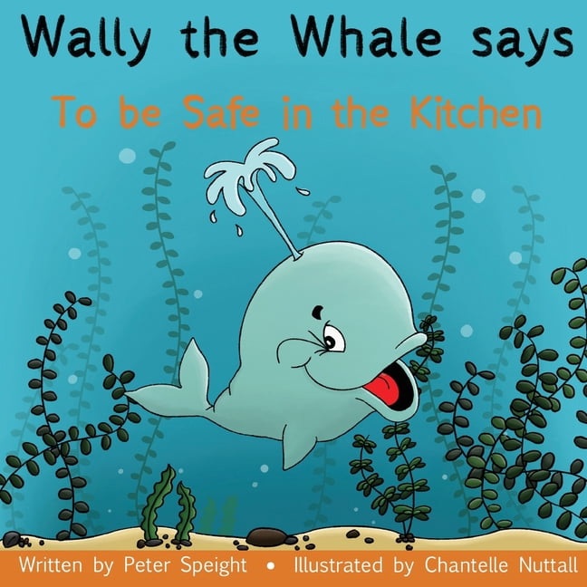 Wally the Whale Says: To be Safe in the Kitchen Paperback 1782228691 ...