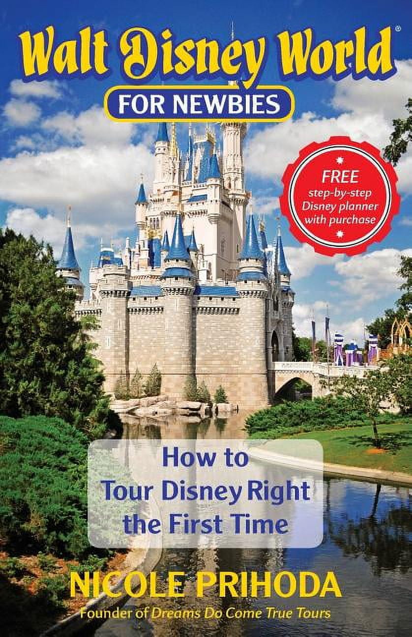 Walt Disney World for Newbies: Tour Disney Right the First Time ...