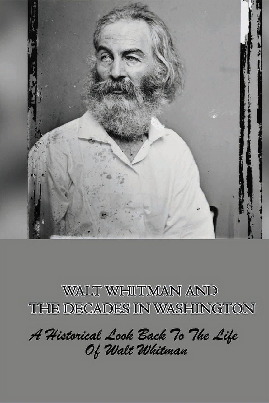Walt Whitman And The Decades In Washington: A Historical Look Back To ...