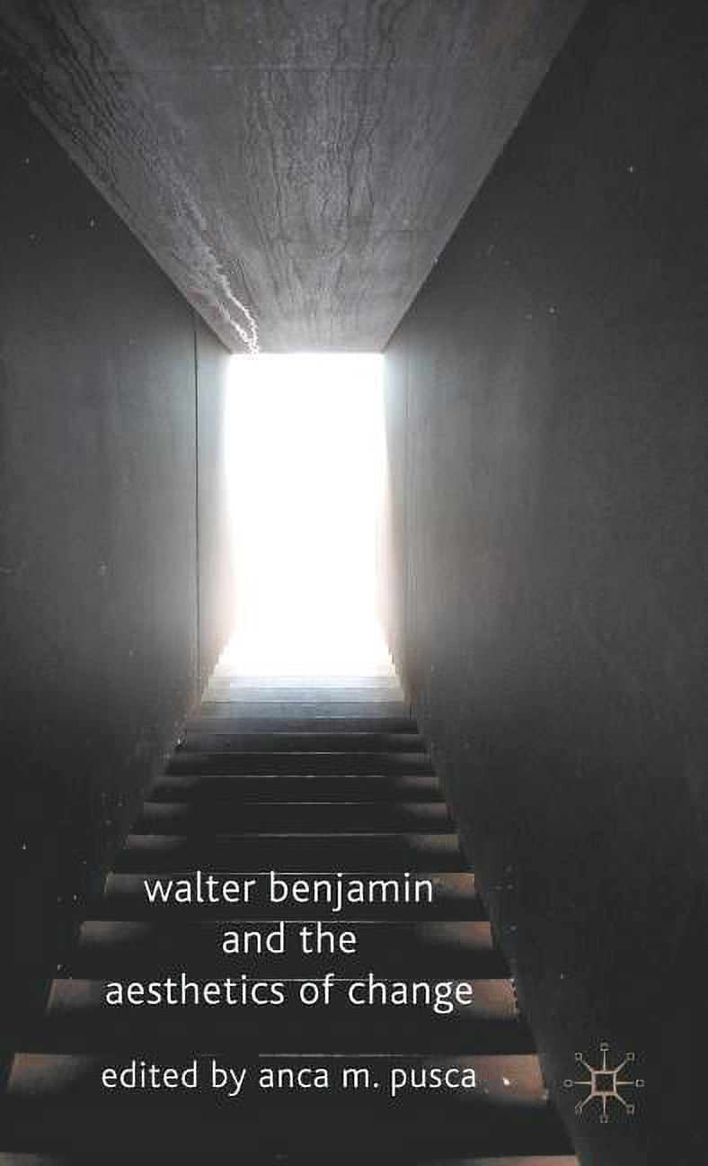 Walter Benjamin and the Aesthetics of Change, (Hardcover) - Walmart ...