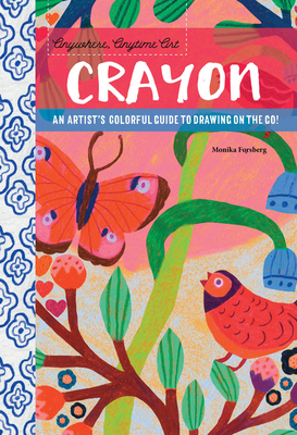 Pre-Owned Anywhere, Anytime Art: Crayon: An Artist's Colorful Guide to ...