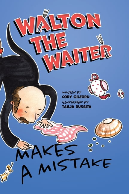 Walton the Waiter Makes a Mistake : A funny, rhyming book about showing ...