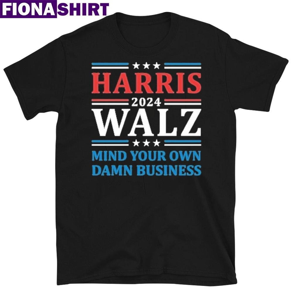 Walz Waltz 2024 Mind Your Own Damn Business Harris Walz T-shirt ...