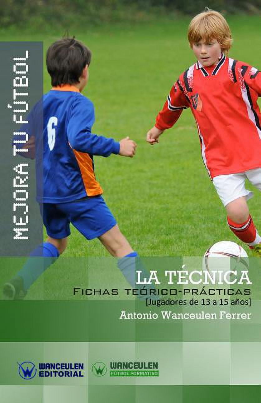 Wanceulen Ftbol Formativo: Mejora Tu Ftbol: La Tcnica: Fichas Terico ...