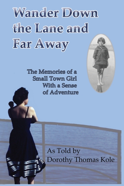 Wander Down the Lane and Far Away: The Memories of a Small Town Girl ...