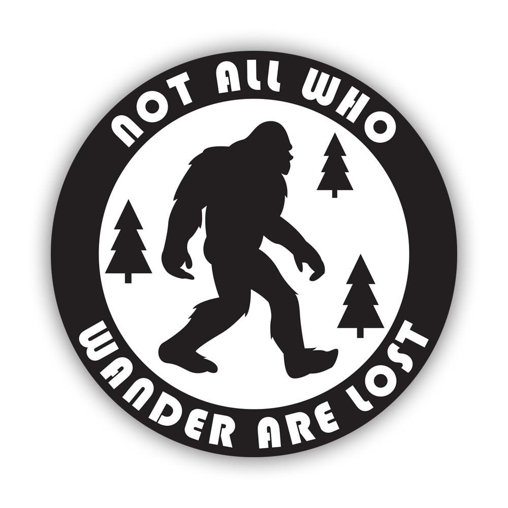 Not All Who Wander Are Lost Bigfoot Sticker Decal - Self Adhesive Vinyl ...