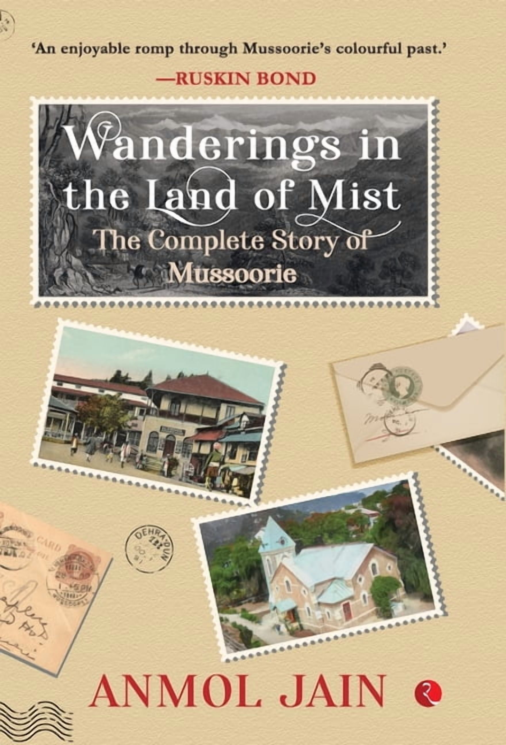 Wanderings in the Land of Mist: The Complete Story of Mussoorie ...