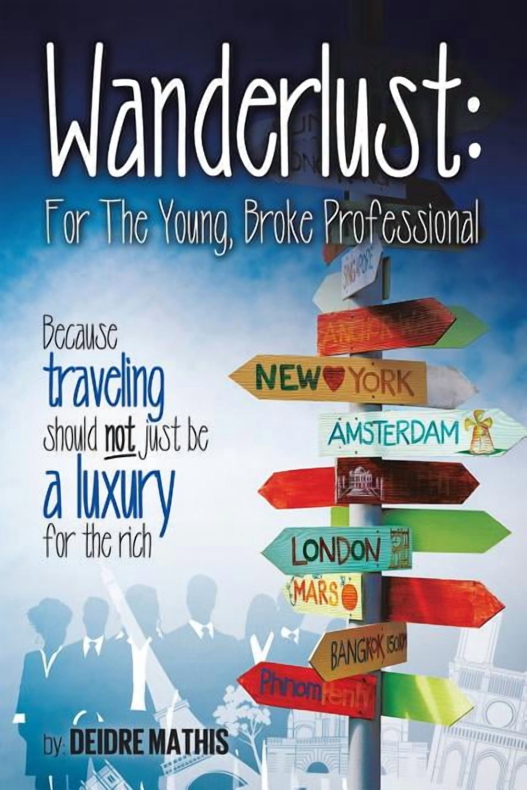Wanderlust : For the Young, Broke Professional: Because Traveling ...