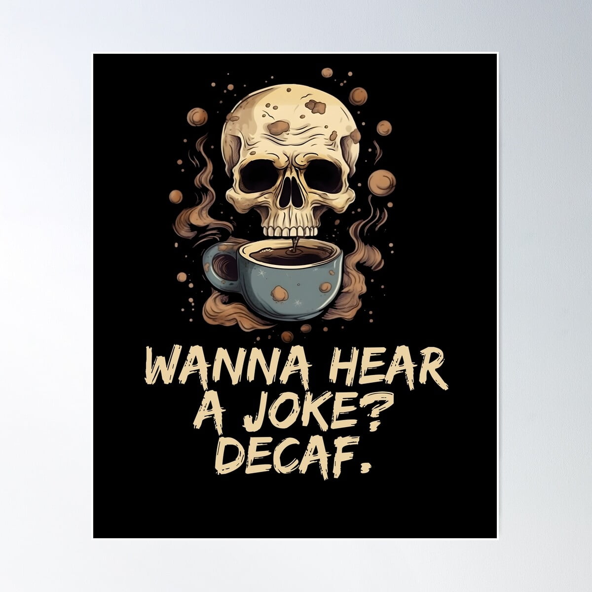 Wanna Hear A Joke? Decaf Skull Coffee Addict Poster Wall Art, Modern ...