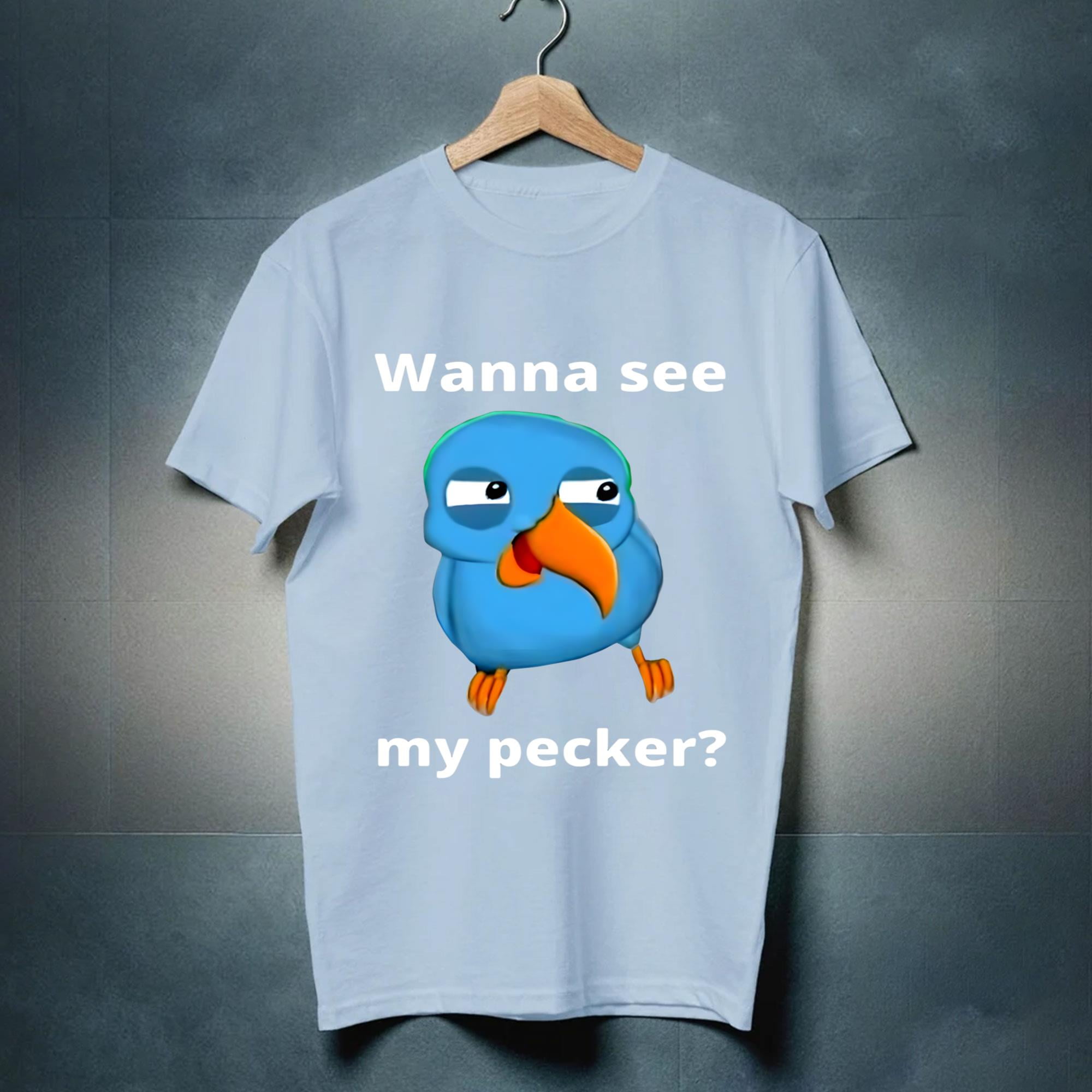 Wanna See My Pecker Bird Funny Memes Design T-shirt, for men & women, up to size 5XL.-TH28044 ...