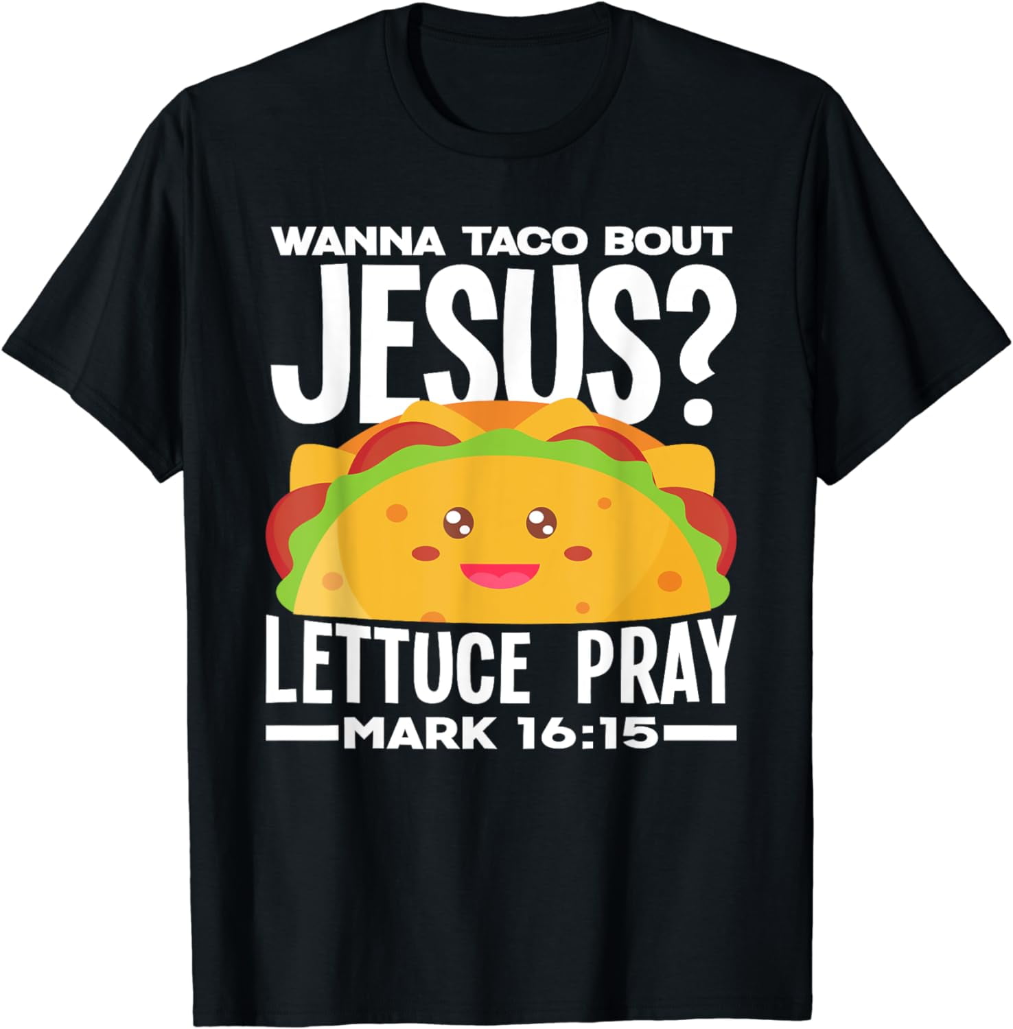 Wanna Taco Bout Jesus Lettuce Pray - Funny Taco Lover T-Shirt - Walmart.com