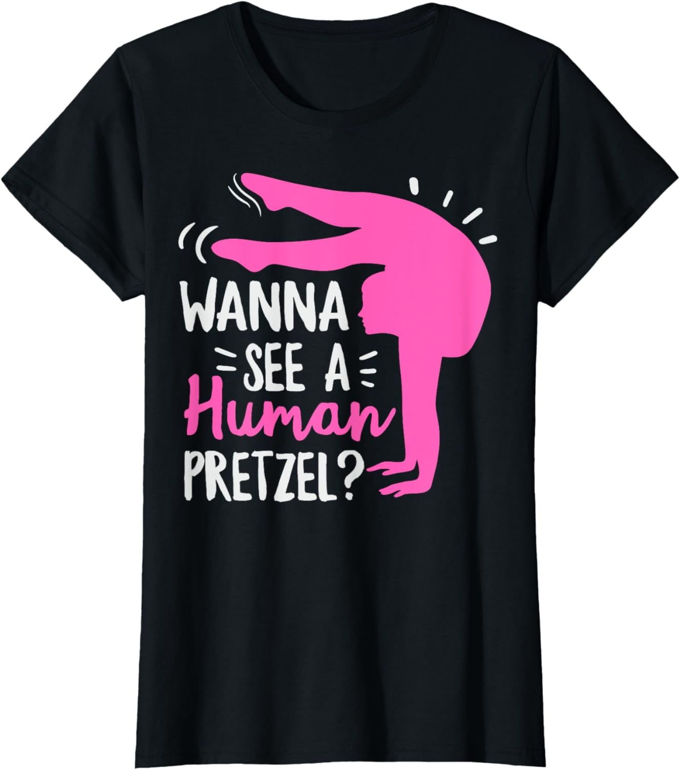 Wanna see a human pretzel? Quote for a Contortionist T-Shirt - Walmart.com