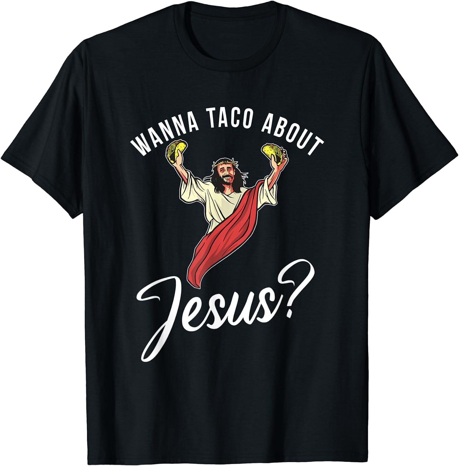Wanna taco about Jesus God Religious T-Shirt - Walmart.com