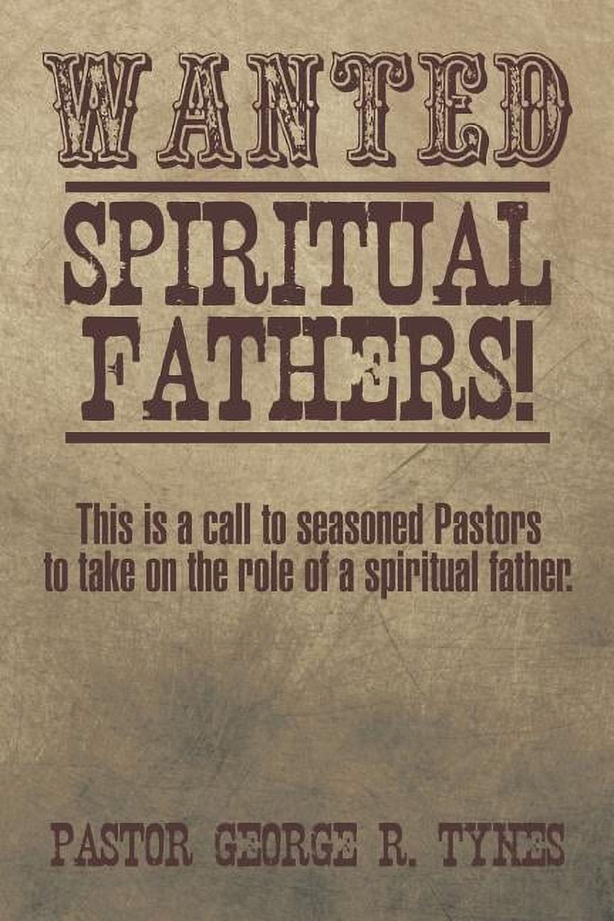 Wanted: Spiritual Fathers!: This is a call to seasoned Pastors to take ...