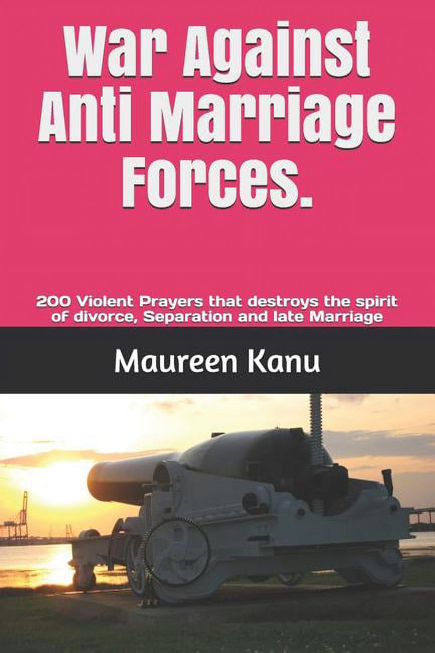 War Against Anti Marriage Forces. : 200 Violent Prayers That Destroys ...