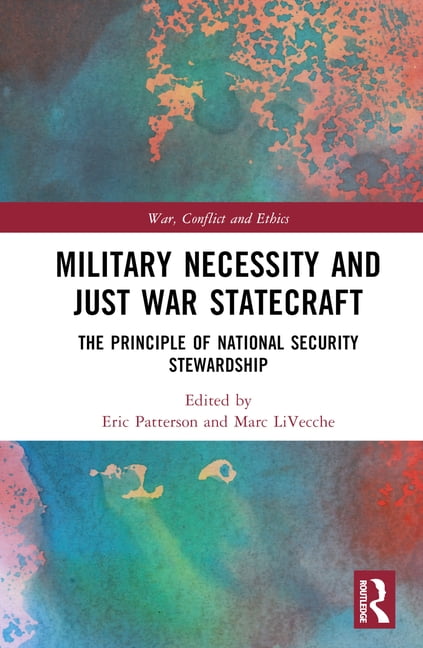 War, Conflict and Ethics Military Necessity and Just War Statecraft ...