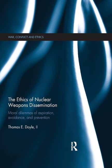 War, Conflict and Ethics The Ethics of Nuclear Weapons Dissemination ...