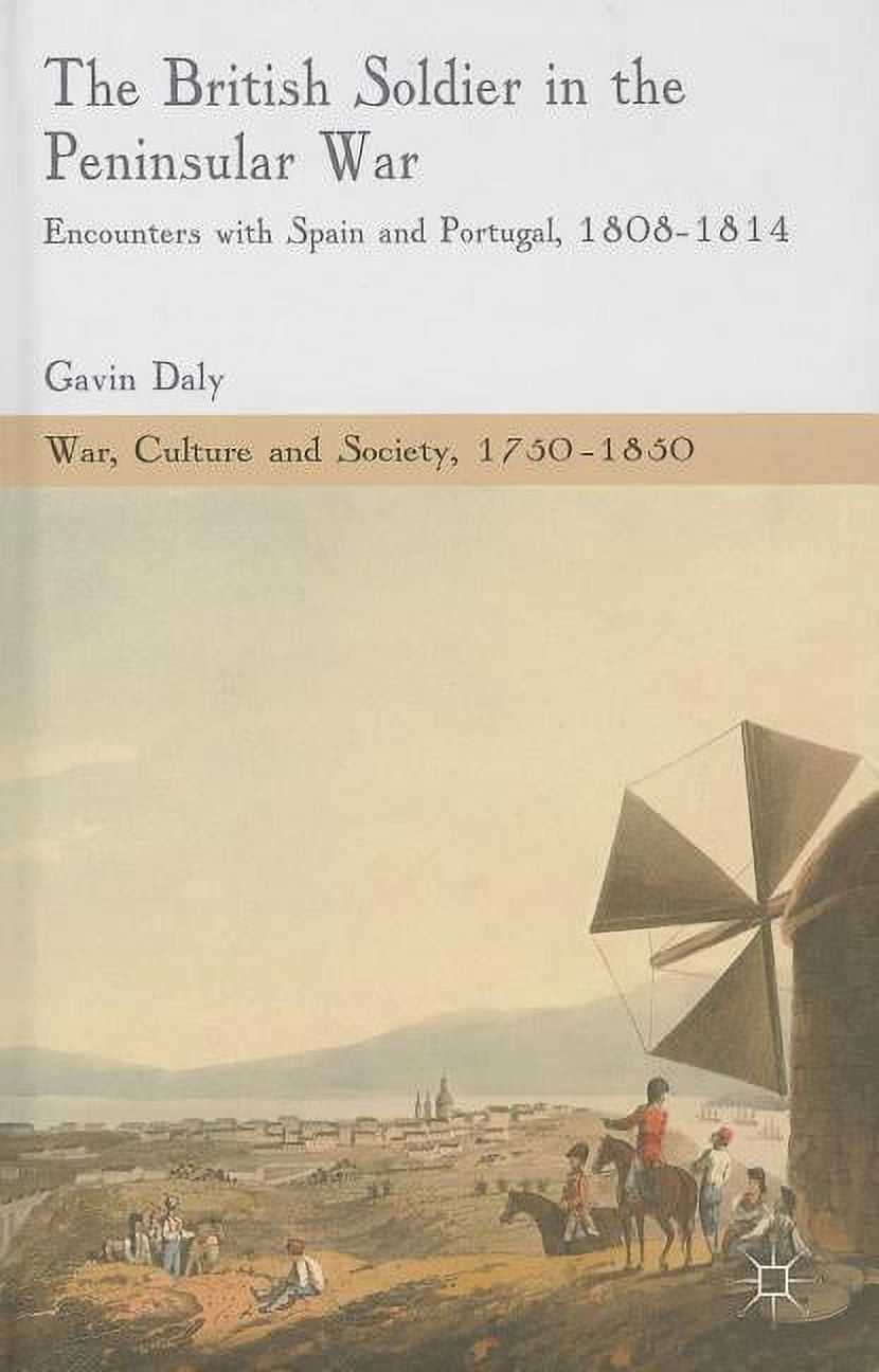 War, Culture and Society, 1750-1850 The British Soldier in the ...