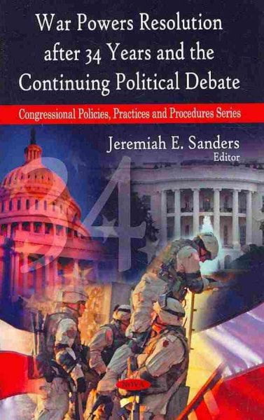 War Powers Resolution After 34 Years and the Continuing Political ...