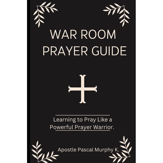 War Room Prayer Guide: Learning to Pray Like a Powerful Prayer Warrior ...