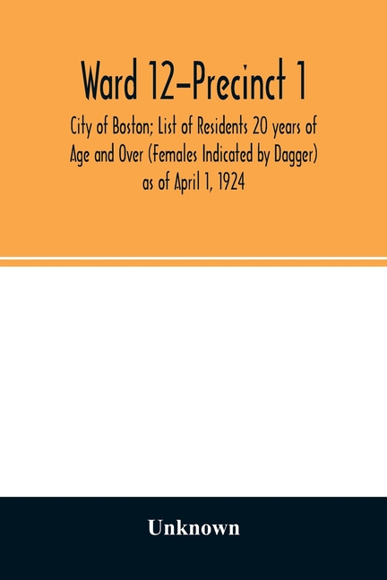 Ward 12-Precinct 1; City of Boston; List of Residents 20 years of Age ...