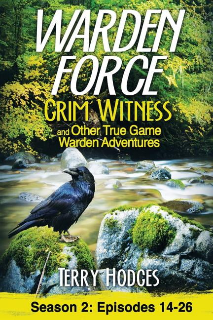 Warden Force Warden Force: Grim Witness and Other True Game Warden ...