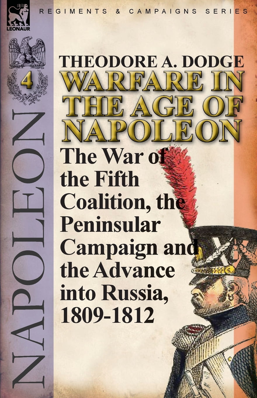 Warfare in the Age of Napoleon-Volume 4: The War of the Fifth Coalition ...