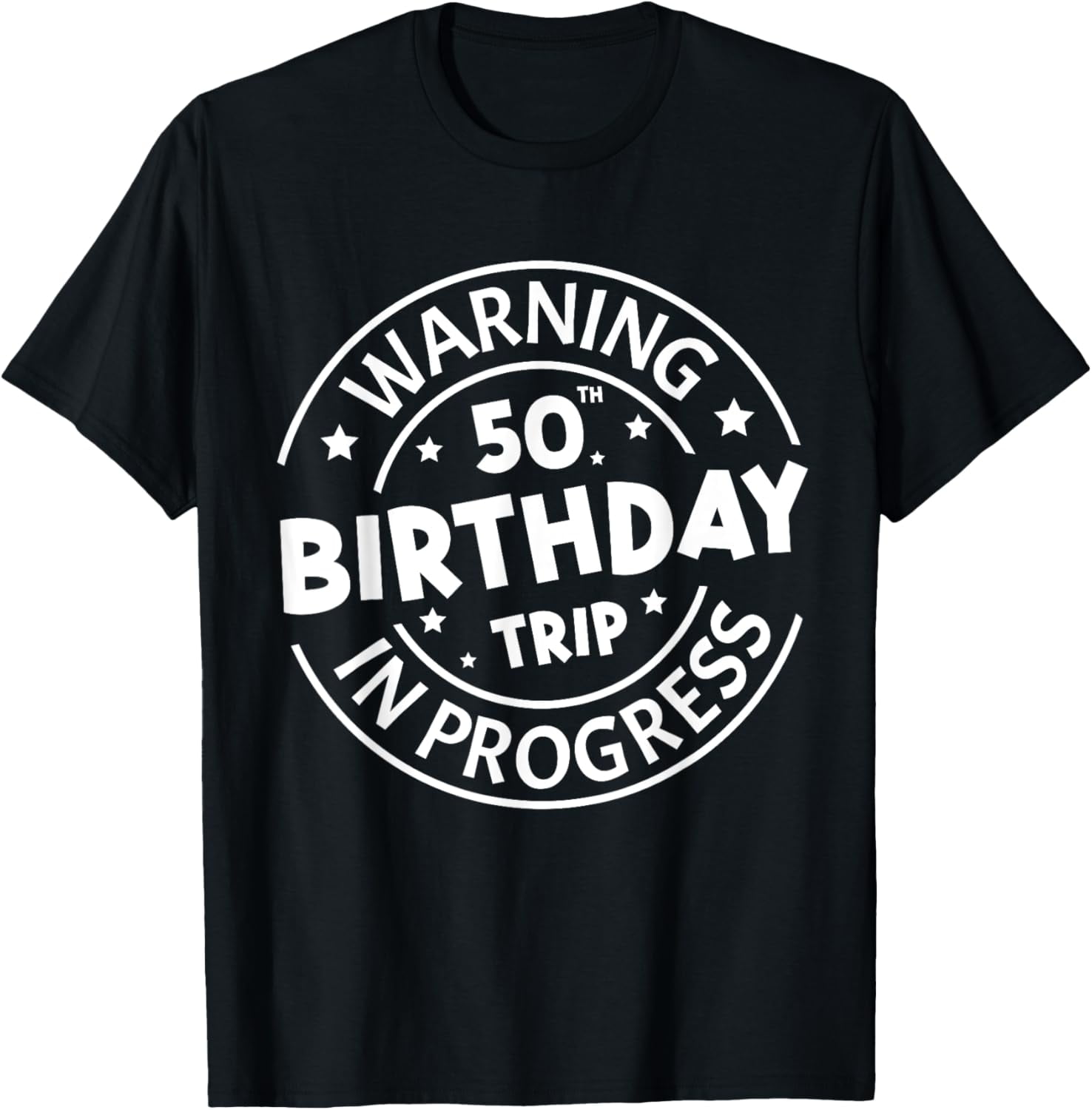 Warning 50th Birthday Trip In Progress Funny 50 Years Old T-Shirt ...