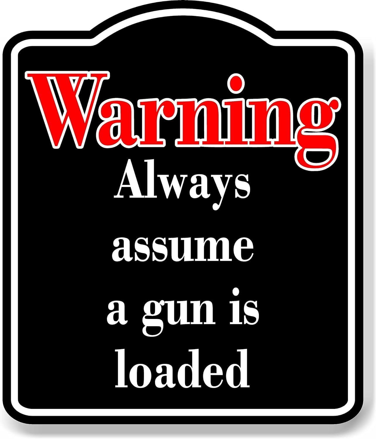 Warning Always assume a gun is loaded Red BLACK Aluminum Composite Sign ...