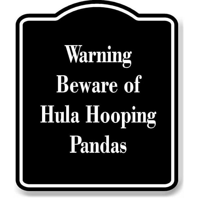 Warning - Beware of Hula Hooping Pandas BLACK Aluminium Composite Sign ...