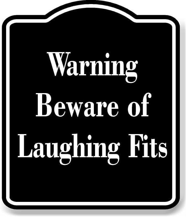 Warning - Beware of Laughing Fits BLACK Aluminum Composite Sign 15''x18 ...