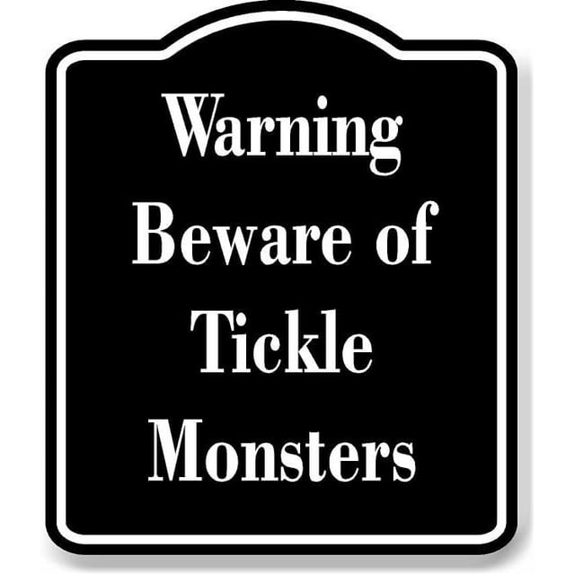 Warning - Beware of Tickle Monsters BLACK Aluminum Composite Sign 15 ...